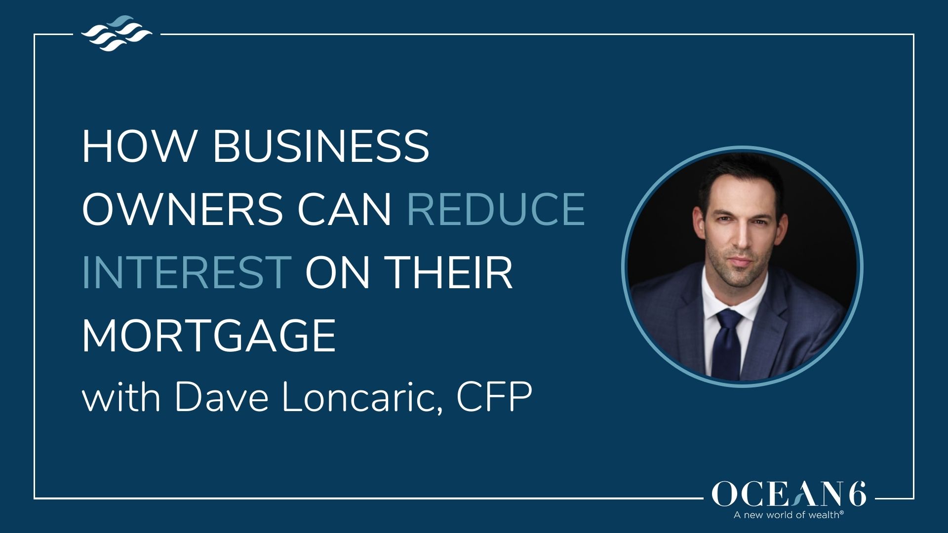 How Business Owners Can Reduce Interest on their Mortgage | Ocean6 How Business Owners Can Reduce Interest on their Mortgage | Ocean6